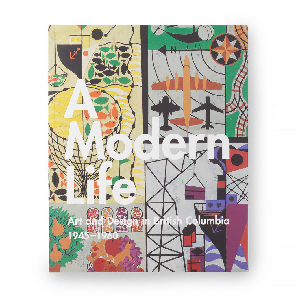 A Modern Life: Art and Design in British Columbia, 1945–1960 ...
